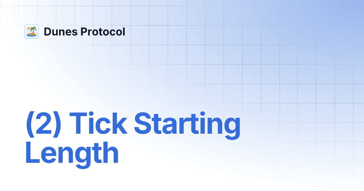 (2) Tick Starting Length | Dunes Protocol